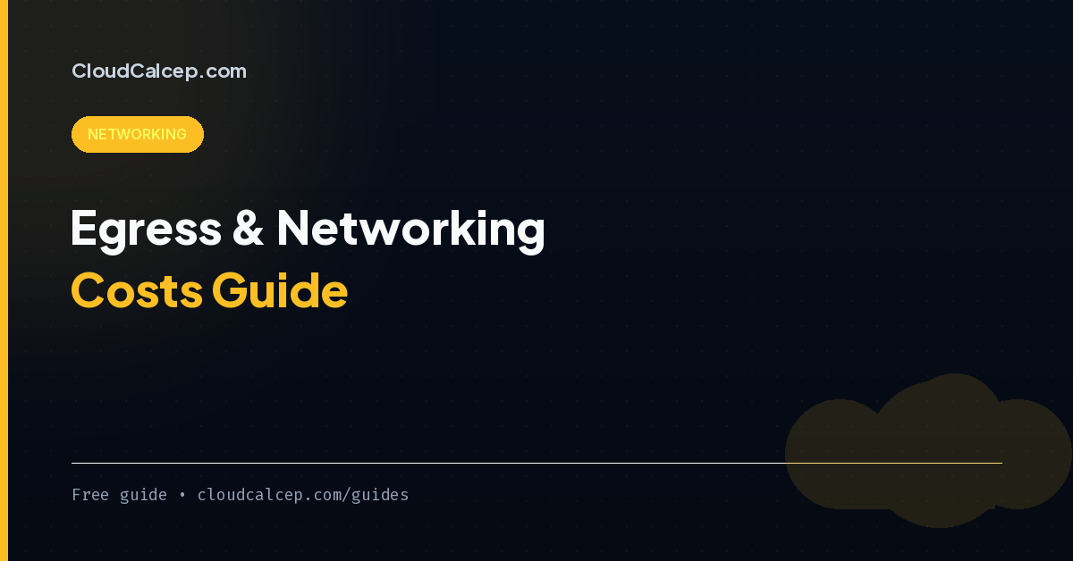 Cloud Egress and Networking Costs: The Complete Guide | cloudcalcep.com